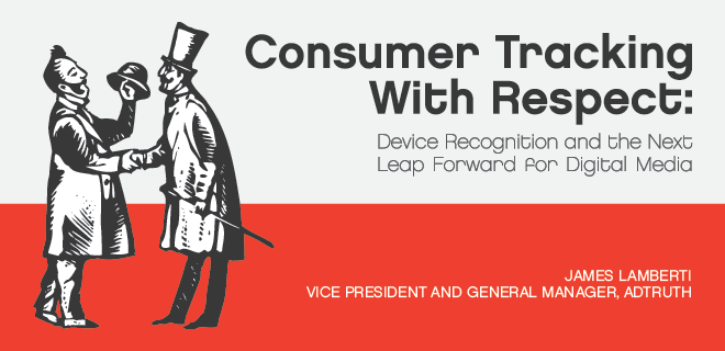 Consumer Tracking With Respect: Device Recognition and the Next Leap ...