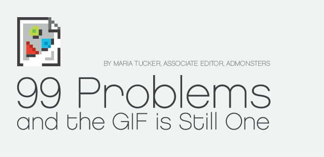 99 Problems, and the GIF is Still One - AdMonsters